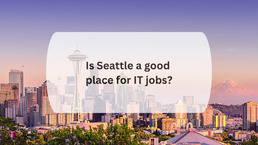 Is Seattle a good place for IT jobs in 2023 [ Updated ] - Zenotis Group